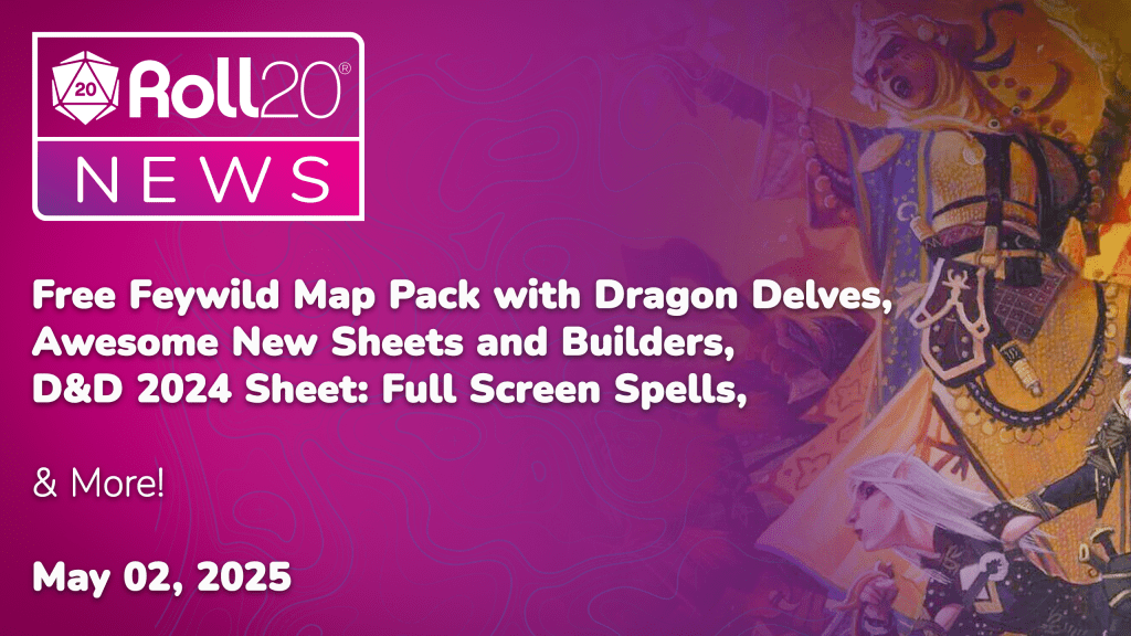 Newsletter: May 02, 2025 | Free Feywild Map Pack with Dragon Delves ...